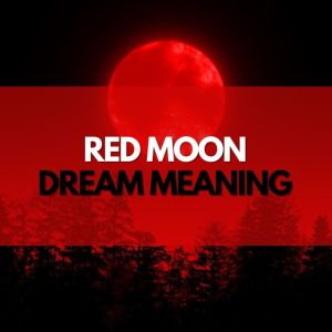 Red Moon Dream Meaning (6 Interesting Meanings) - Symbol Genie