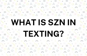 What Does Szn Mean in Texting? (Answered & Examples) - Symbol Genie