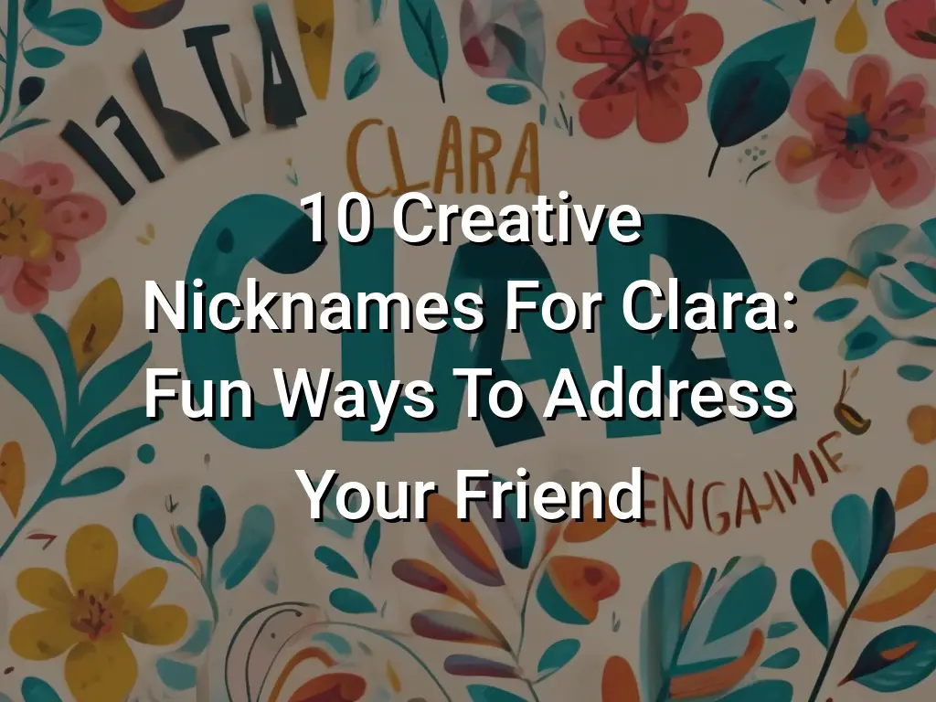 10 Creative Nicknames For Clara: Fun Ways To Address Your Friend ...