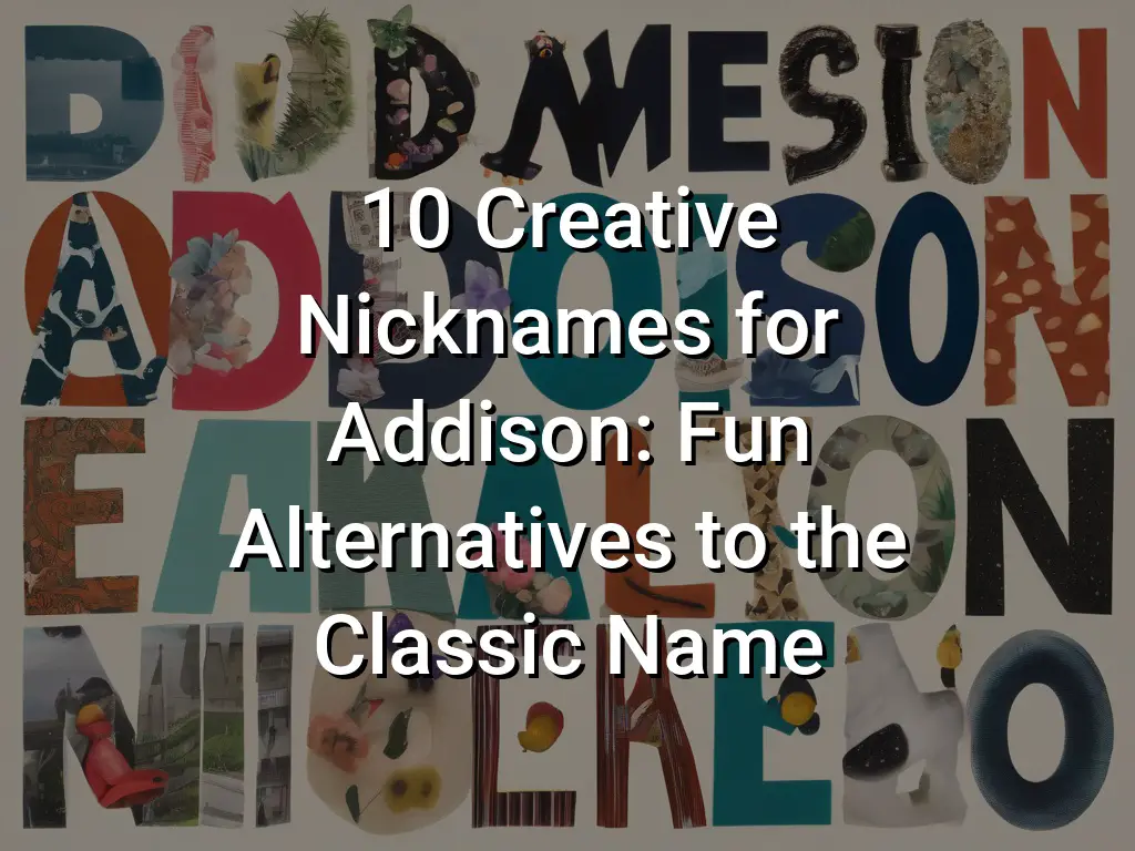 10 Creative Nicknames for Addison: Fun Alternatives to the Classic Name ...