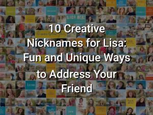 10 Creative Nicknames for Lisa: Fun and Unique Ways to Address Your ...