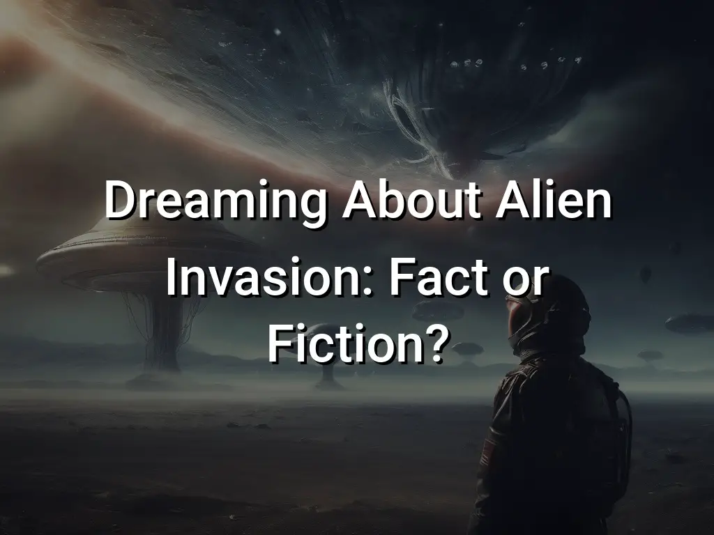 Dreaming About Alien Invasion: Fact or Fiction? - Symbol Genie