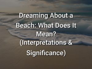 Dreaming About a Beach: What Does It Mean? (Interpretations ...