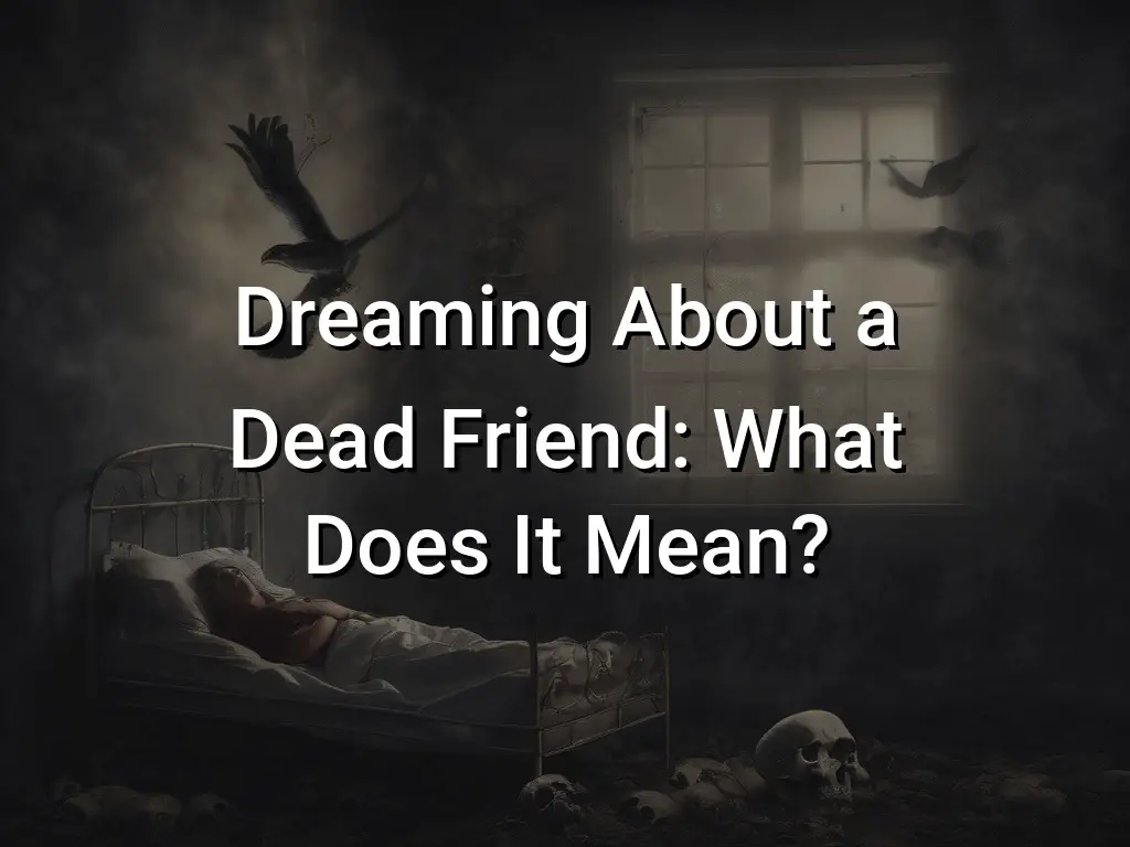 Dreaming About A Dead Friend What Does It Mean Symbol Genie