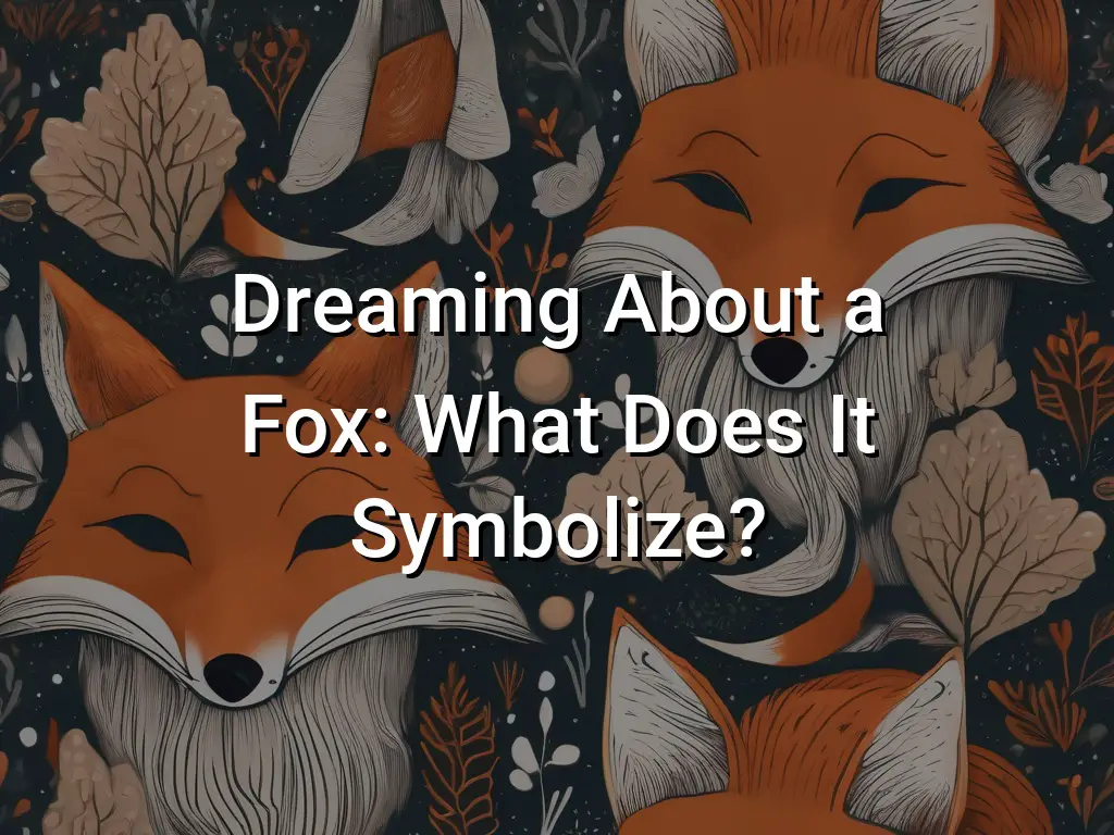 Dreaming About a Fox: What Does It Symbolize? - Symbol Genie