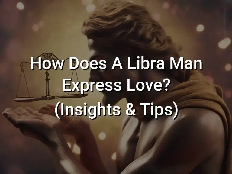 How Does A Libra Man Express Love? (Insights & Tips) - Symbol Genie