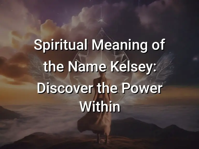 Spiritual Meaning of the Name Kelsey: Discover the Power Within ...