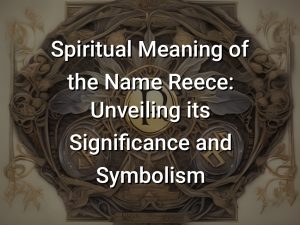 Spiritual Meaning of the Name Reece: Unveiling its Significance and Symbolism - Symbol Genie