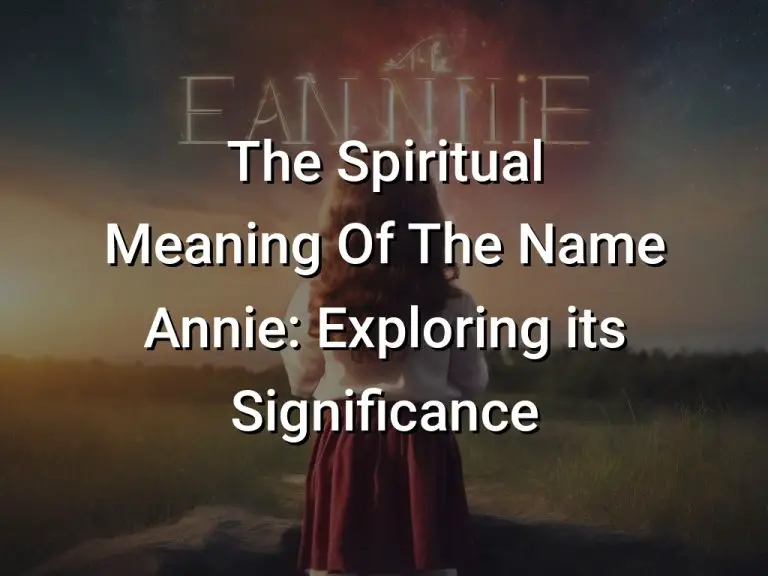 The Spiritual Meaning Of The Name Annie: Exploring its Significance ...