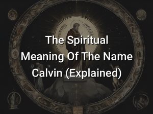 The Spiritual Meaning Of The Name Calvin (Explained) - Symbol Genie