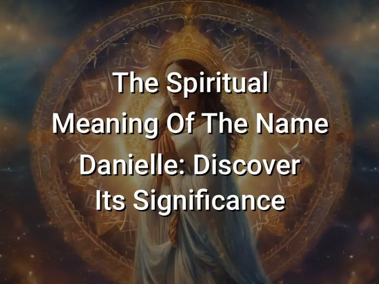The Spiritual Meaning Of The Name Danielle: Discover Its Significance ...