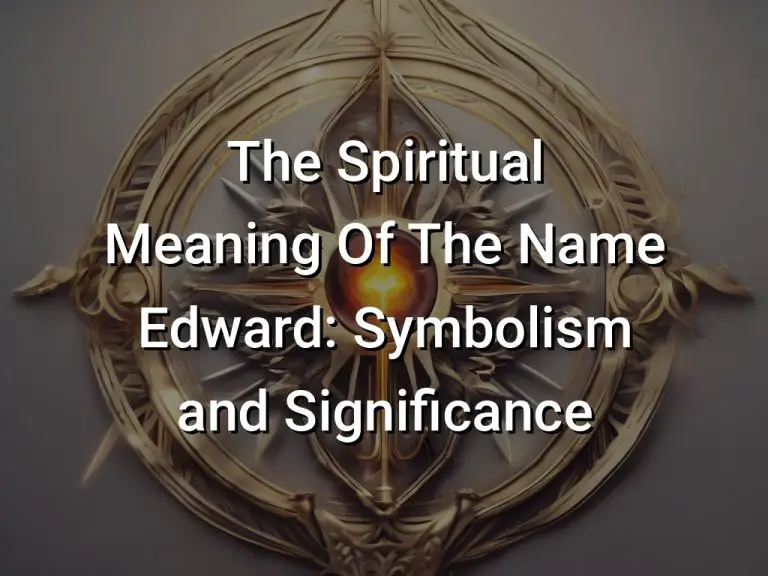 The Spiritual Meaning Of The Name Edward Symbolism And Significance the-spiritual-meaning-of-the-name-edward-symbolism-and-significance