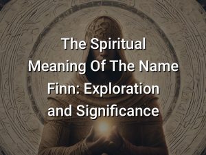 The Spiritual Meaning Of The Name Finn: Exploration and Significance ...