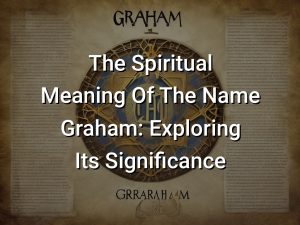 The Spiritual Meaning Of The Name Graham: Exploring Its Significance - Symbol Genie