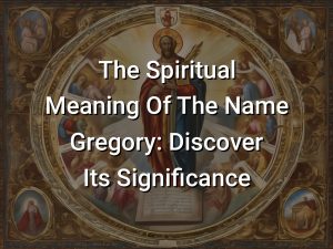 The Spiritual Meaning Of The Name Gregory: Discover Its Significance ...