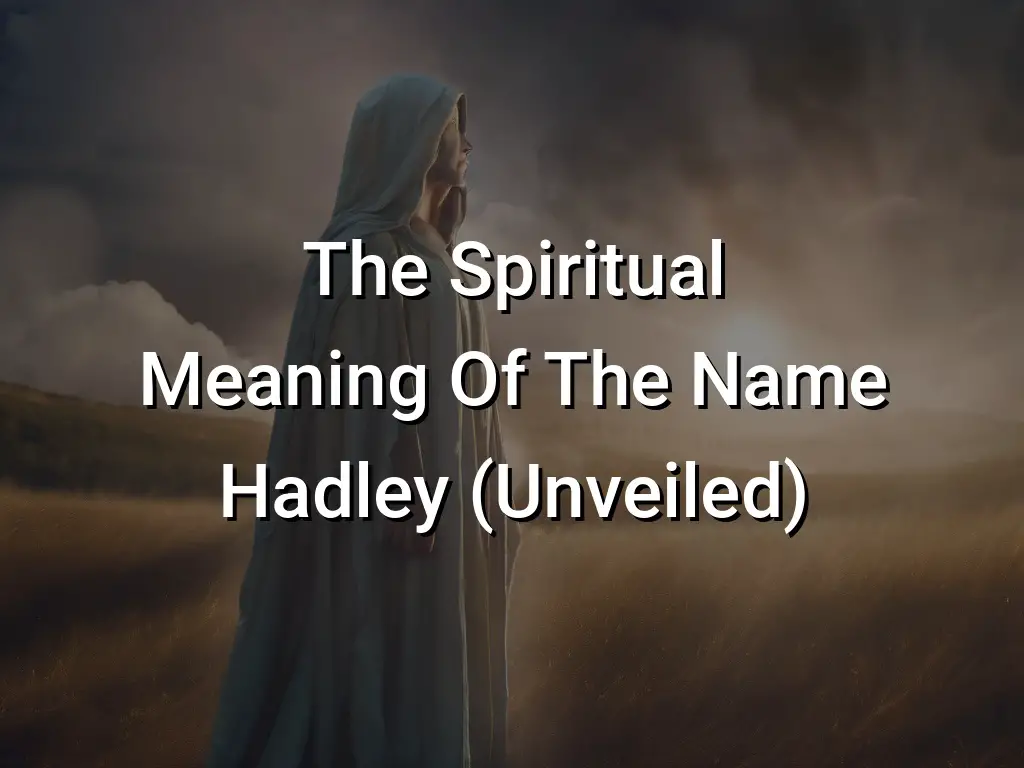 The Spiritual Meaning Of The Name Hadley (Unveiled) - Symbol Genie