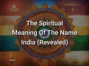 The Spiritual Meaning Of The Name India (Revealed) - Symbol Genie
