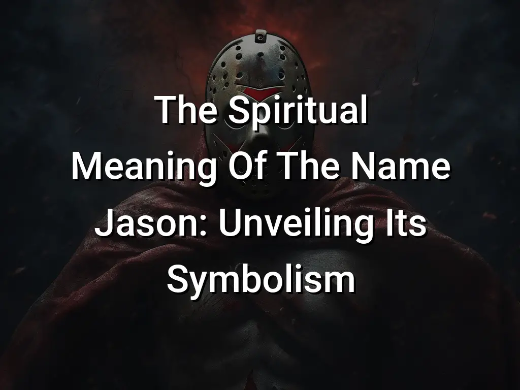 The Spiritual Meaning Of The Name Jason: Unveiling Its Symbolism ...