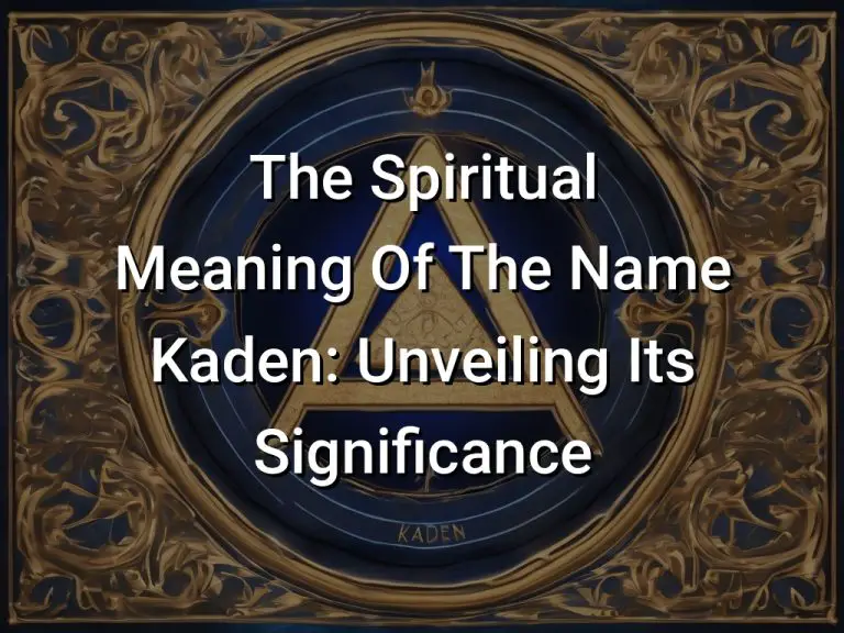 The Spiritual Meaning Of The Name Kaden: Unveiling Its Significance - Symbol Genie