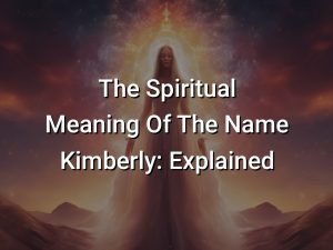The Spiritual Meaning Of The Name Kimberly: Explained - Symbol Genie