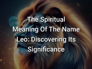 The Spiritual Meaning Of The Name Leo: Discovering Its Significance ...
