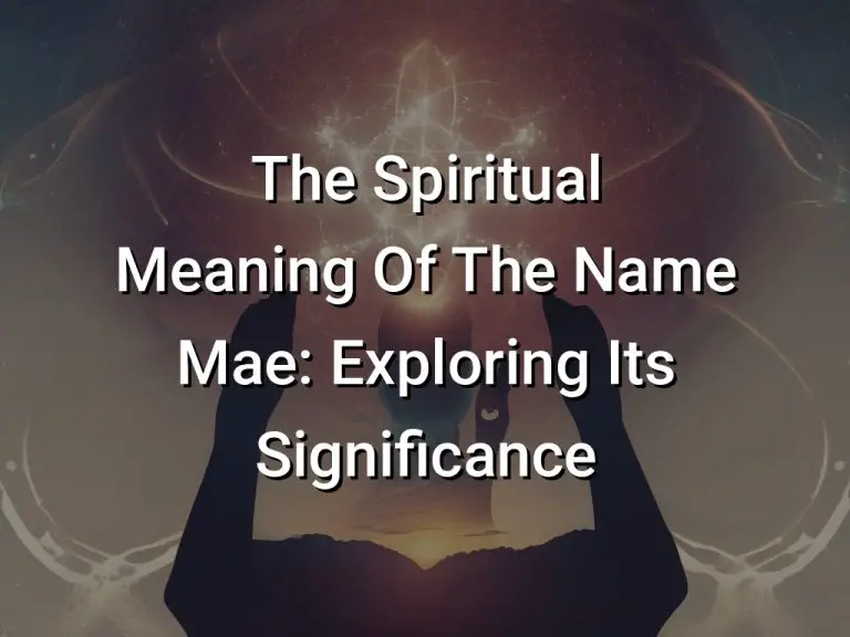 The Spiritual Meaning Of The Name Mae: Exploring Its Significance ...
