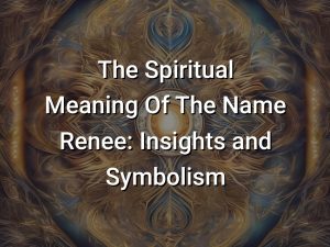 The Spiritual Meaning Of The Name Renee: Insights and Symbolism ...