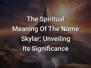 The Spiritual Meaning Of The Name Skylar: Unveiling Its Significance - Symbol Genie