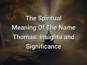 The Spiritual Meaning Of The Name Thomas: Insights and Significance ...