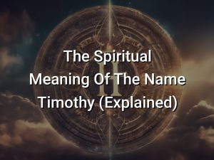 The Spiritual Meaning Of The Name Timothy (Explained) - Symbol Genie