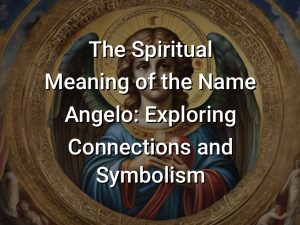 The Spiritual Meaning of the Name Angelo: Exploring Connections and ...