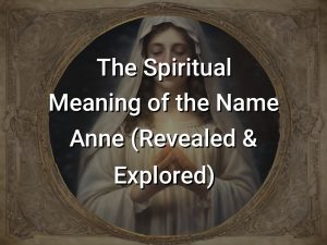 The Spiritual Meaning of the Name Anne (Revealed & Explored) - Symbol Genie
