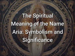 The Spiritual Meaning of the Name Aria: Symbolism and Significance - Symbol Genie