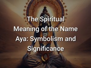 The Spiritual Meaning of the Name Aya: Symbolism and Significance ...