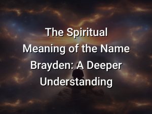 The Spiritual Meaning of the Name Brayden: A Deeper Understanding ...