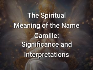 The Spiritual Meaning of the Name Camille: Significance and ...