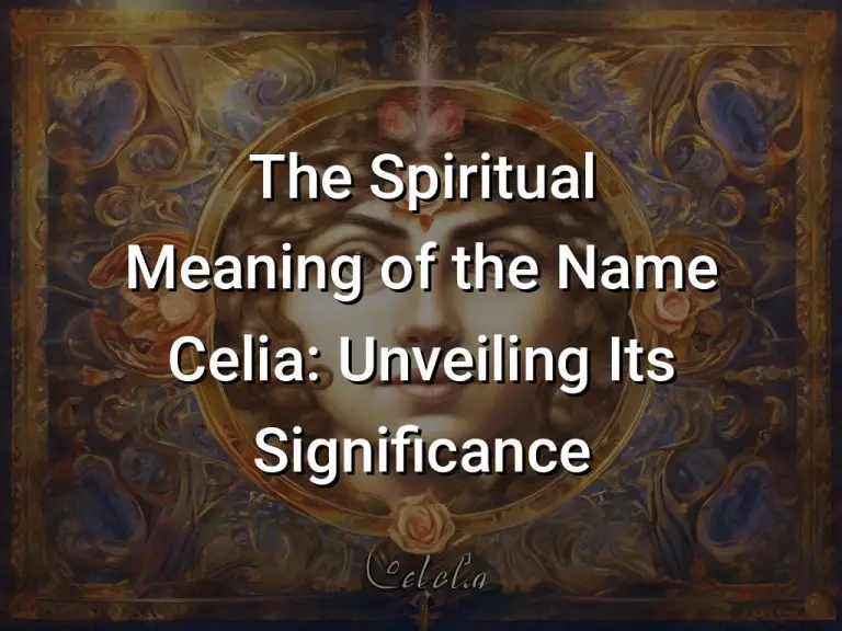The Spiritual Meaning of the Name Celia: Unveiling Its Significance - Symbol Genie