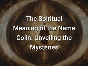The Spiritual Meaning of the Name Colin: Unveiling the Mysteries - Symbol Genie