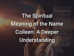 The Spiritual Meaning of the Name Colleen: A Deeper Understanding ...