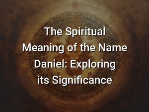 The Spiritual Meaning of the Name Daniel: Exploring its Significance ...