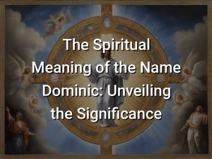 The Spiritual Meaning of the Name Dominic: Unveiling the Significance ...