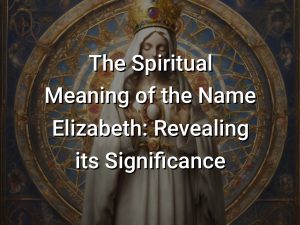 The Spiritual Meaning of the Name Elizabeth: Revealing its Significance ...