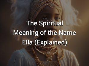 The Spiritual Meaning of the Name Ella (Explained) - Symbol Genie