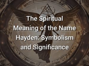 The Spiritual Meaning of the Name Hayden: Symbolism and Significance ...