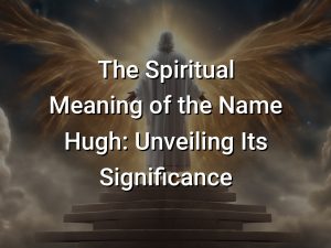 The Spiritual Meaning of the Name Hugh: Unveiling Its Significance ...