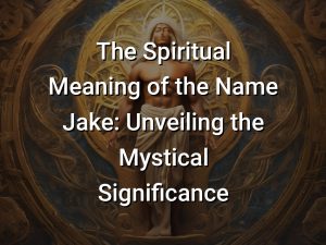 The Spiritual Meaning of the Name Jake: Unveiling the Mystical Significance - Symbol Genie