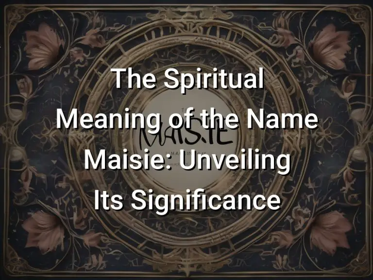The Spiritual Meaning of the Name Maisie: Unveiling Its Significance - Symbol Genie