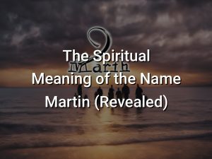 The Spiritual Meaning of the Name Martin (Revealed) - Symbol Genie
