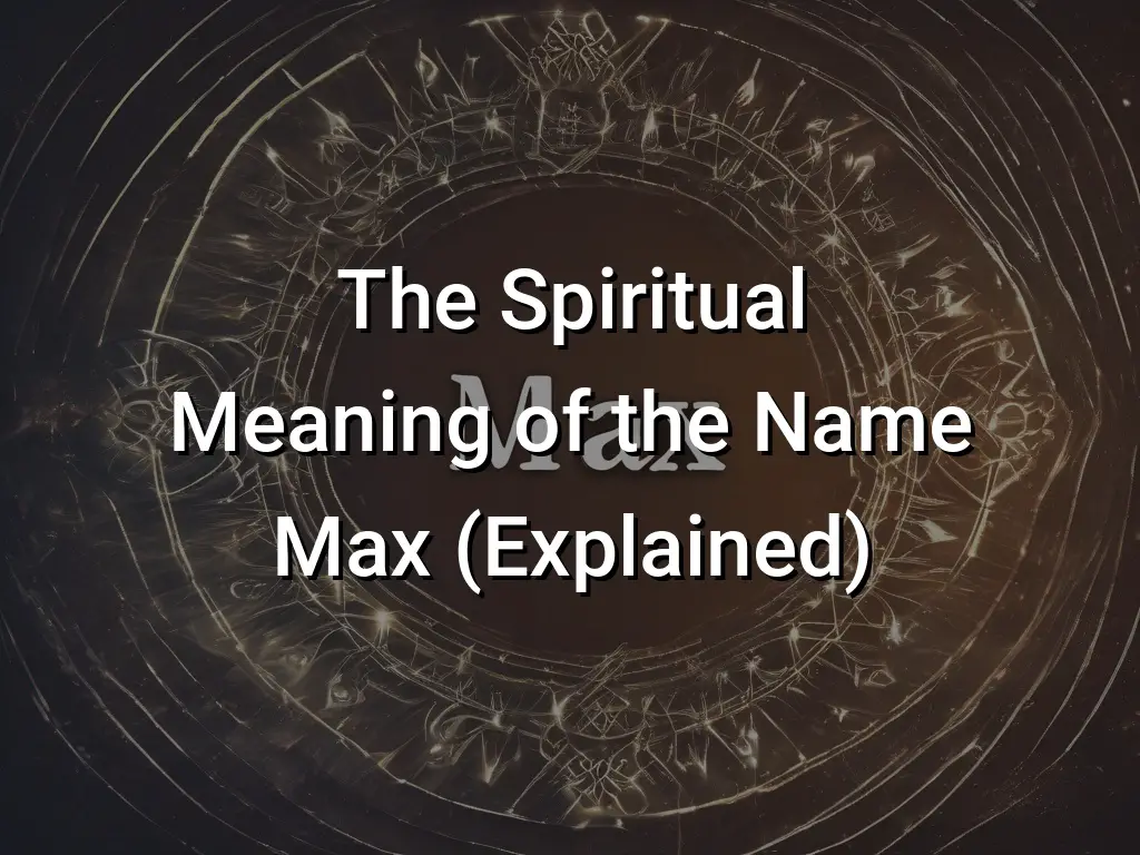The Spiritual Meaning of the Name Max (Explained) - Symbol Genie