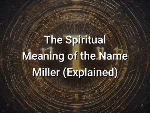 The Spiritual Meaning of the Name Miller (Explained) - Symbol Genie